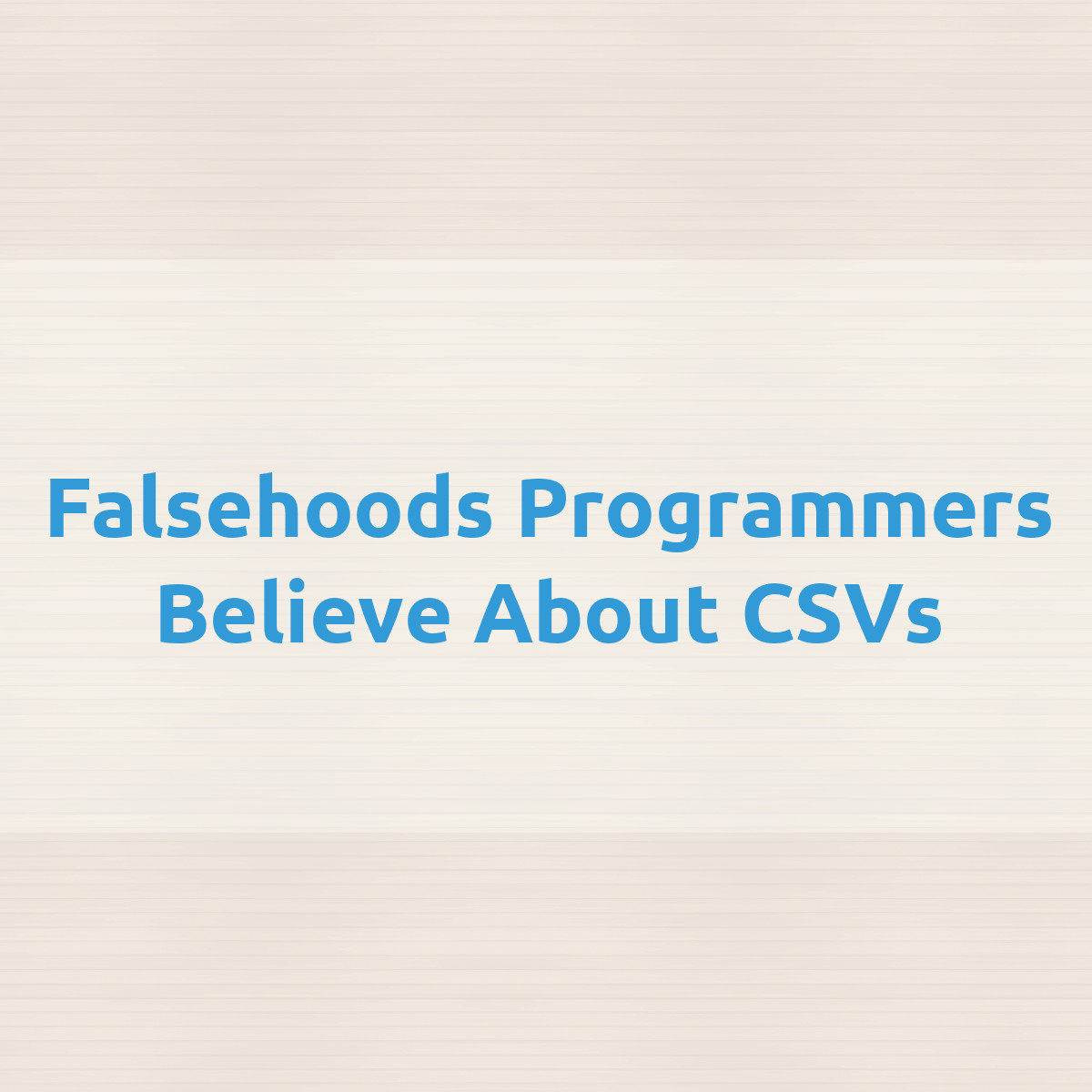 Falsehoods Programmers Believe About CSVs — Donat Studios