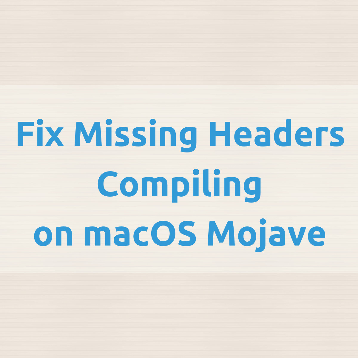 Fix Missing Headers Compiling on macOS Mojave — Donat Studios
