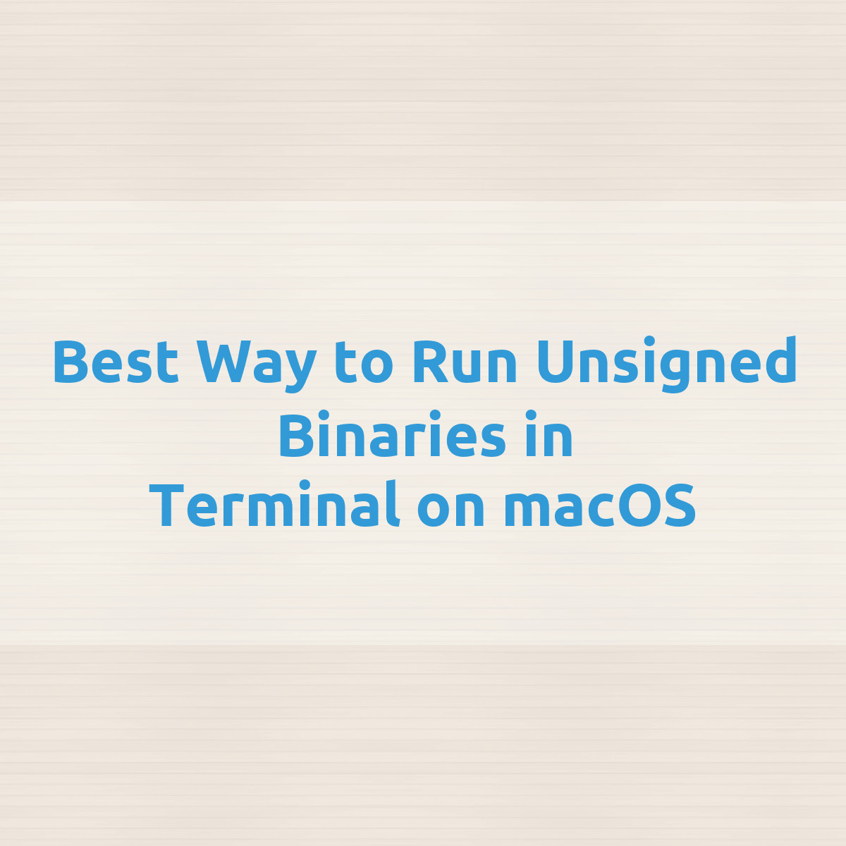 Best Way to Run Unsigned Binaries in Terminal on macOS — Donat Studios